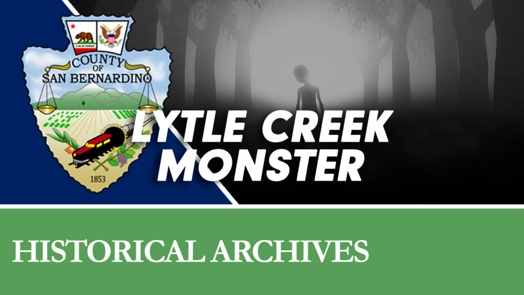 The Lytle Creek Monster Story – San Bernardino County Assessor-Recorder ...
